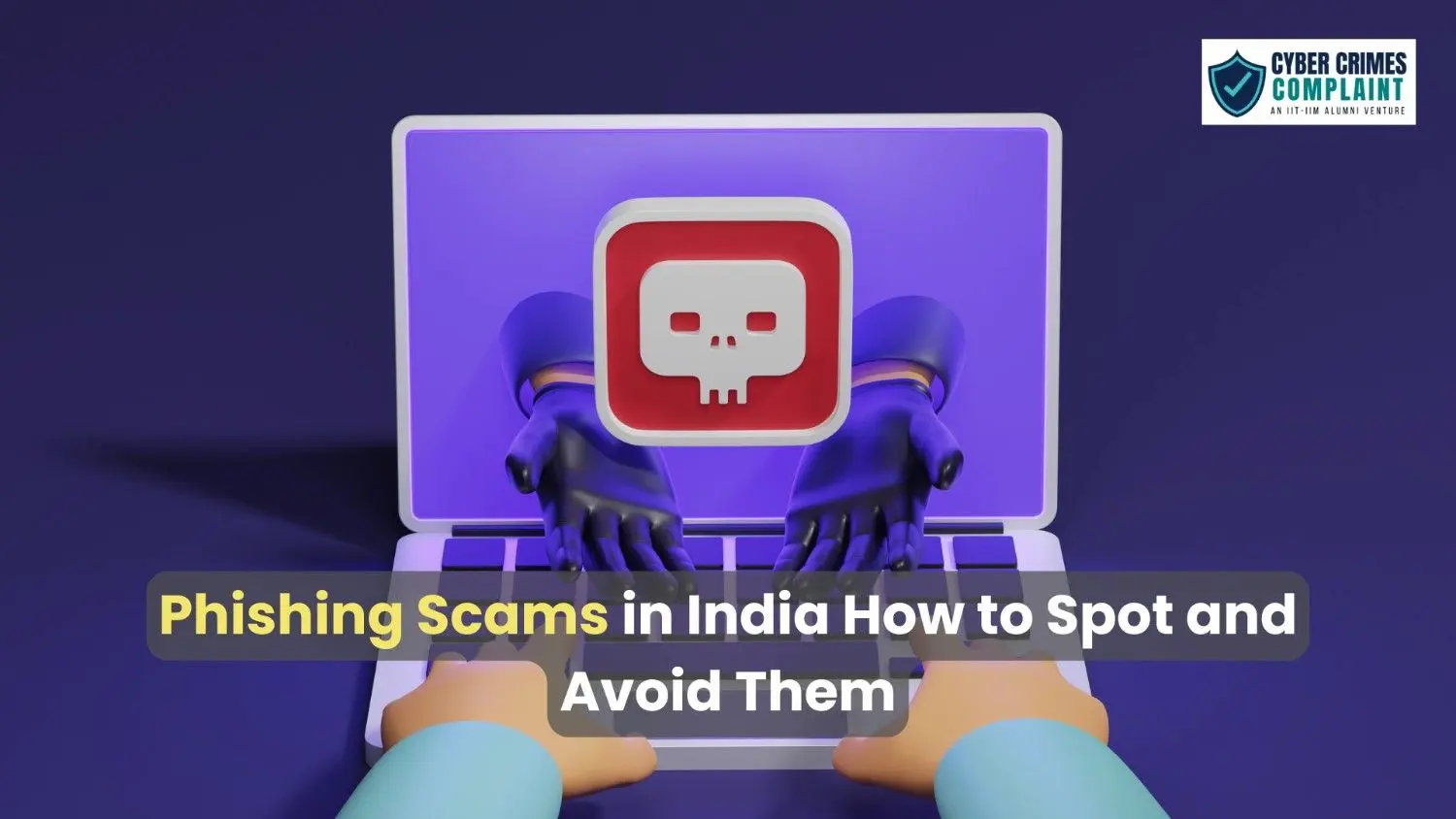 Phishing Scams in India: How to Spot and Avoid Them — CyberComplaints