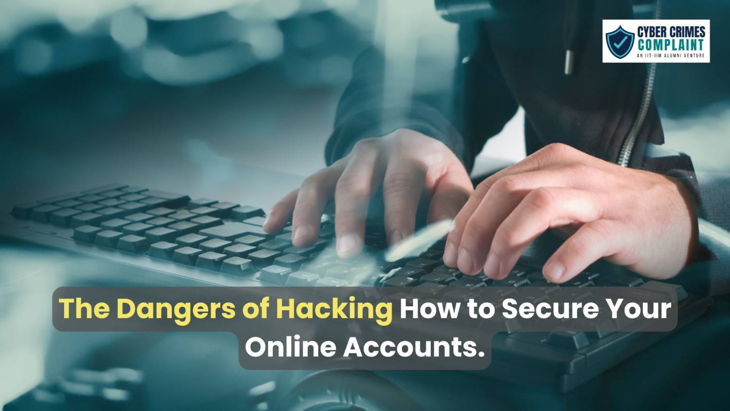 The Dangers of Hacking: How to Secure Your Online Accounts ...